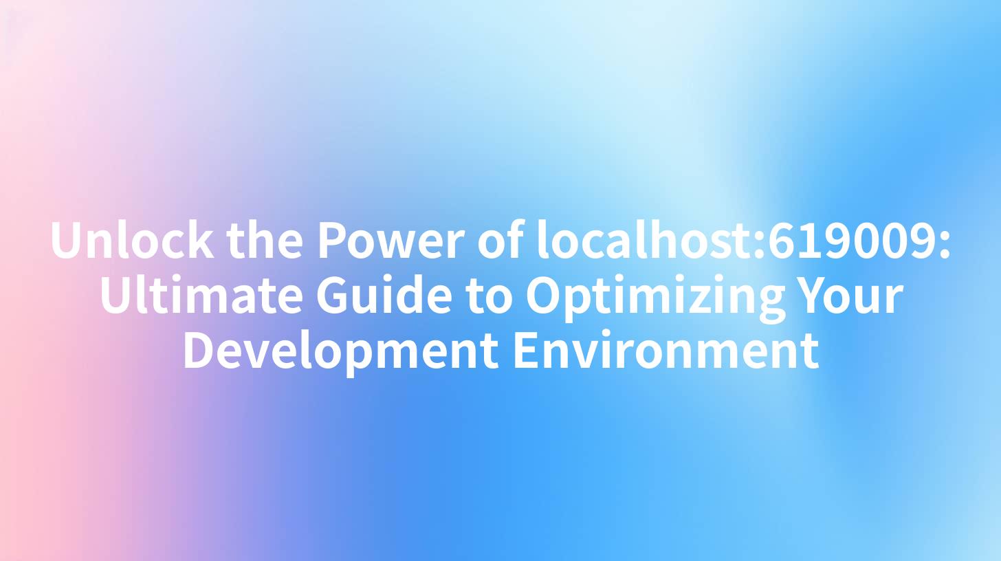 Unlock the Power of localhost:619009: Ultimate Guide to Optimizing Your Development Environment