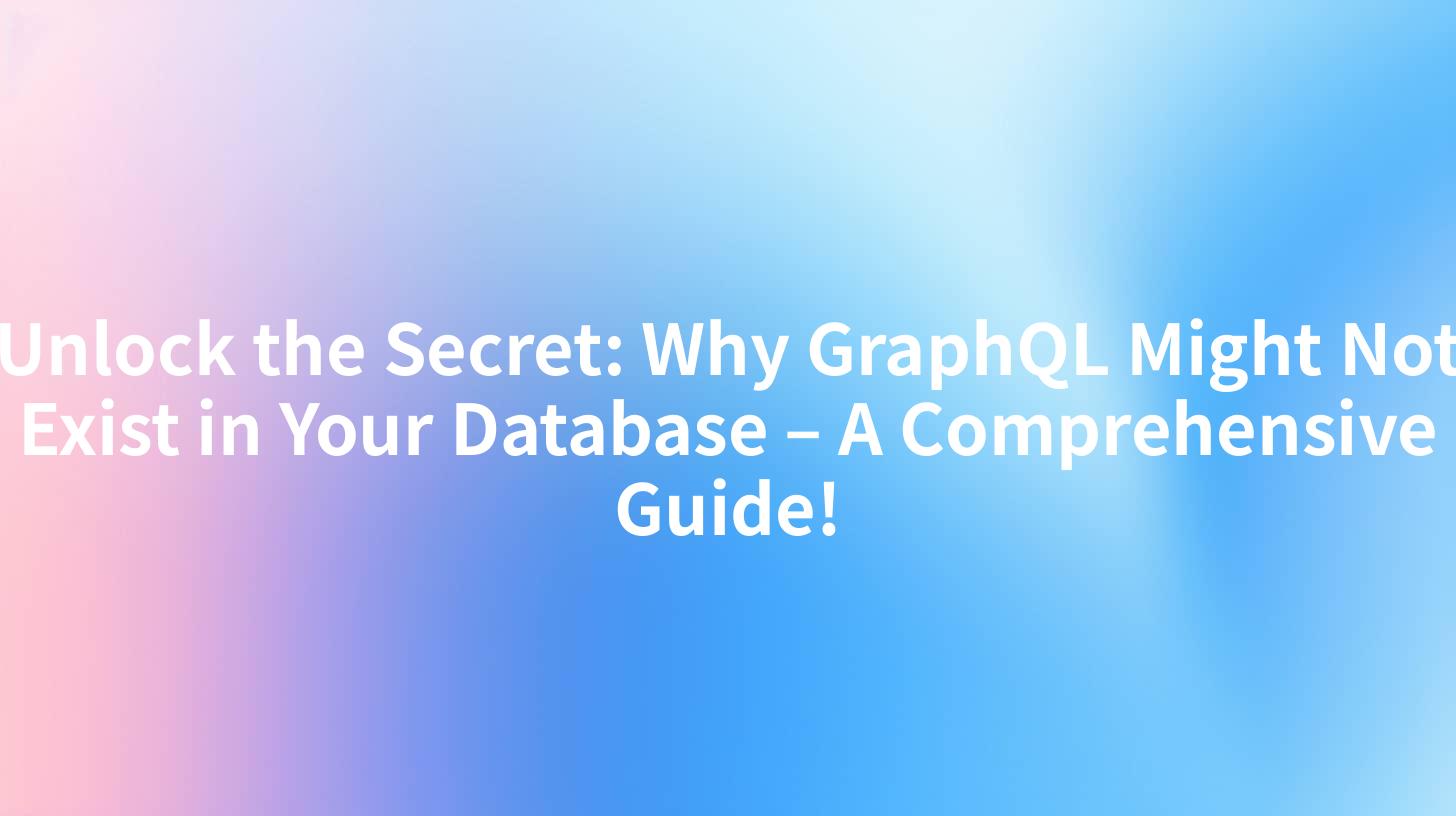Unlock the Secret: Why GraphQL Might Not Exist in Your Database – A Comprehensive Guide!